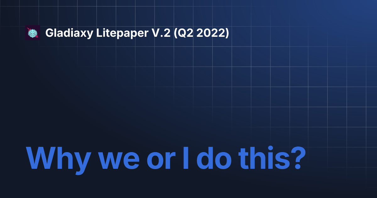 Why we or I do this? | Gladiaxy Litepaper V.2 (Q2 2022)